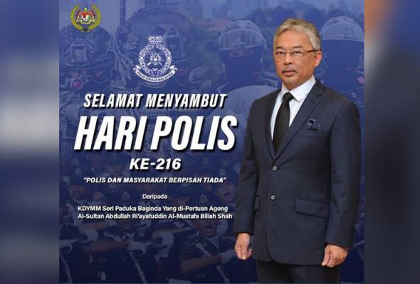 Agong zahir ucapan Selamat Hari Polis ke-216, hargai pengorbanan warga ...