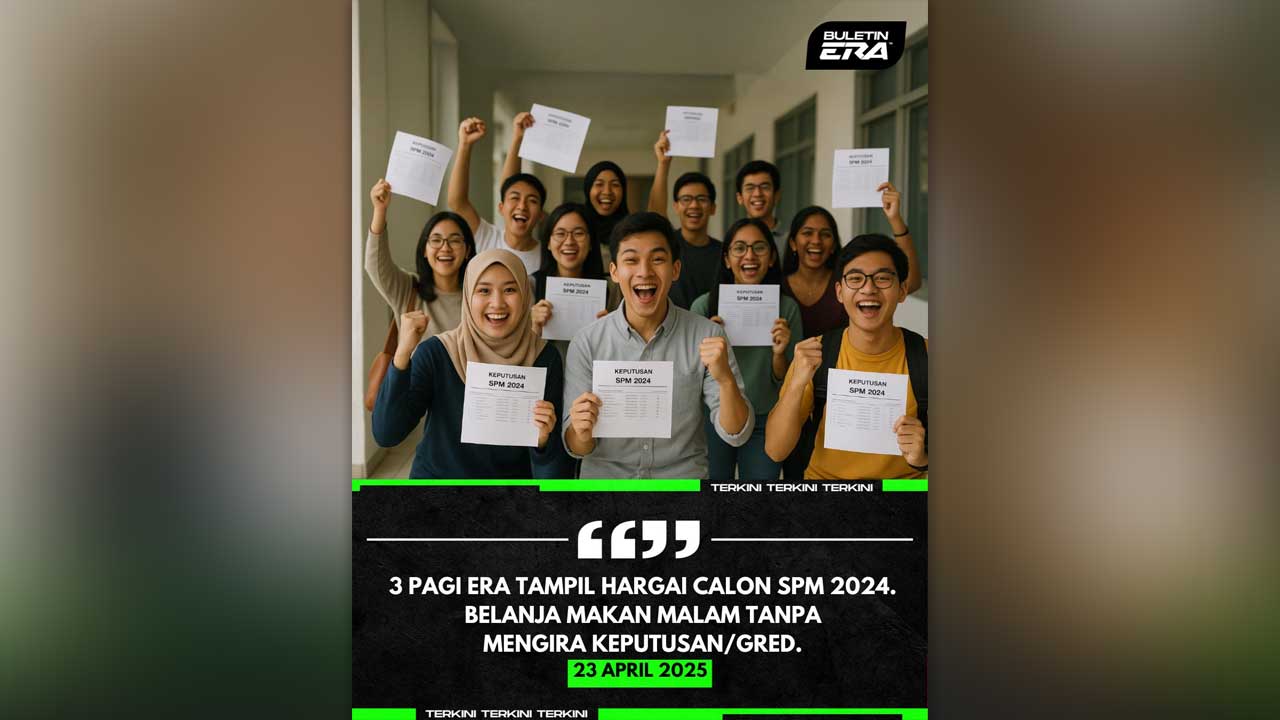 3 Pagi ERA rai pelajar SPM 2024 tanpa mengira keputusan, belanja makan ...